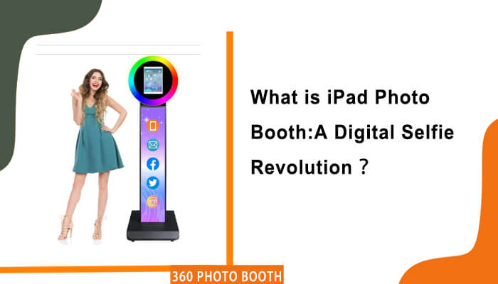 What is iPad Photo Booth: A Digital Selfie Revolution ？ – GO360BOOTH