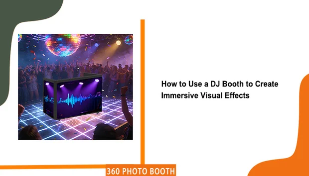 How to Use a DJ Booth to Create Immersive Visual Effects – GO360BOOTH