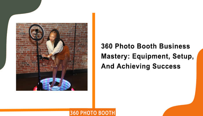 360 Photo Booth Business Mastery: Equipment, Setup, and Achieving Succ ...