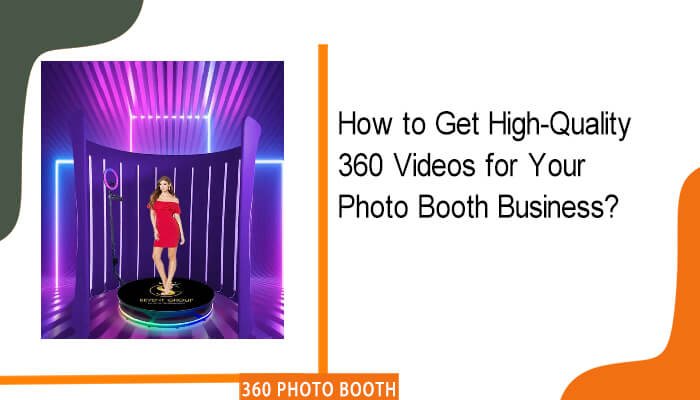 How to Get High-Quality 360 Videos for Your Photo Booth Business ...