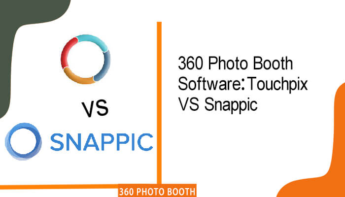 360 Photo Booth Software：Touchpix VS Snappic – GO360BOOTH