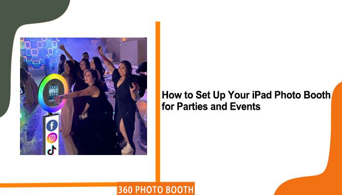 How to Set Up Your iPad Photo Booth for Parties and Events – GO360BOOTH