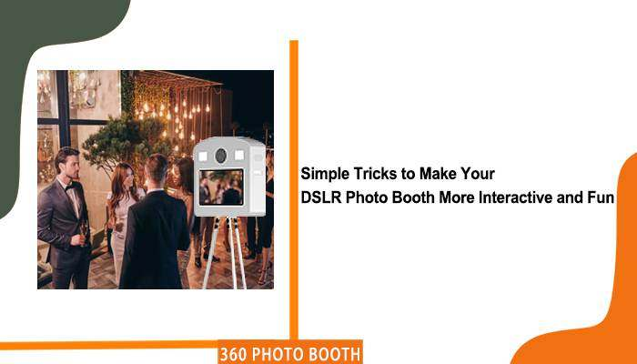 Simple Tricks to Make Your DSLR Photo Booth More Interactive and Fun ...