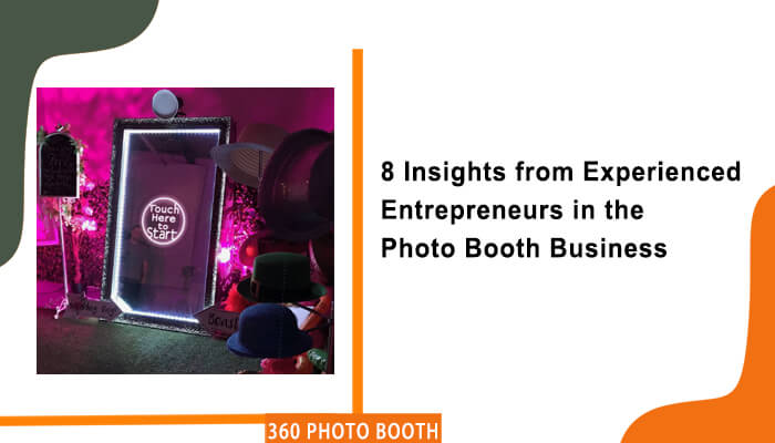 8 Photo Booth Business Insights from Experienced Entrepreneurs – GO360BOOTH