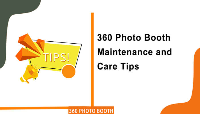 360 Photo Booth Maintenance and Care Tips – GO360BOOTH