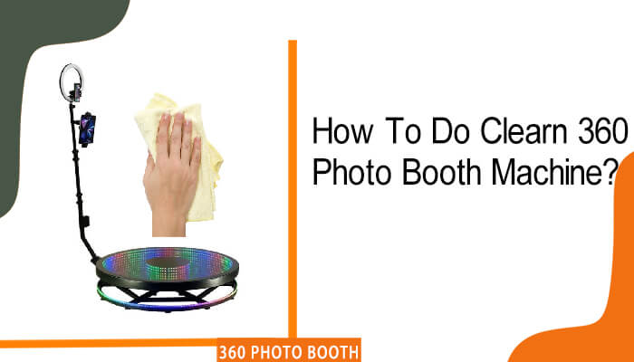 How To Do Clearn 360 Photo Booth Machine? – GO360BOOTH