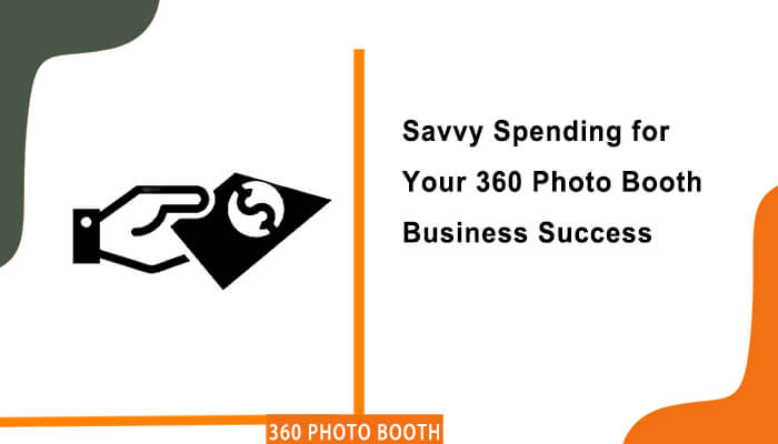 Savvy Spending for Your 360 Photo Booth Business Success – GO360BOOTH