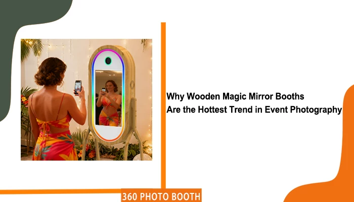 Why Wooden Magic Mirror Booths Are the Hottest Trend in Event Photogra ...