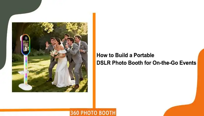 How to Build a Portable DSLR Photo Booth for On-the-Go Events – GO360BOOTH