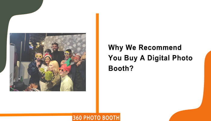 Why We Recommend You Buy A Digital Photo Booth – GO360BOOTH
