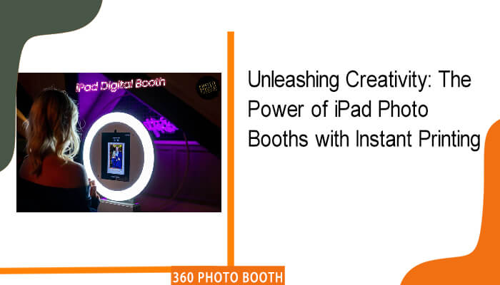The Power of iPad Photo Booths with Instant Printing – GO360BOOTH