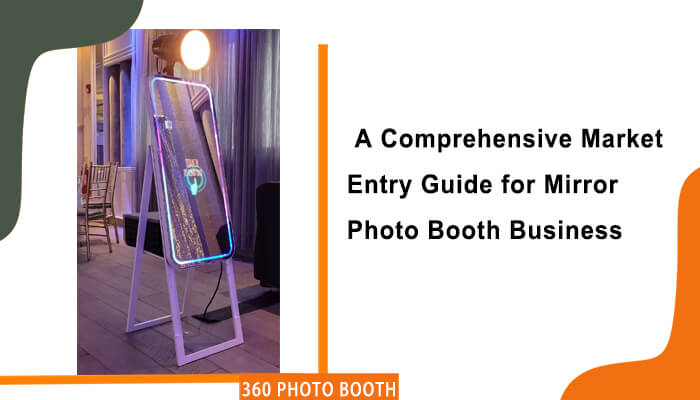 A Comprehensive Market Entry Guide for Mirror Photo Booth Business ...