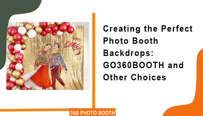 Creating the Perfect Photo Booth Backdrops – GO360BOOTH