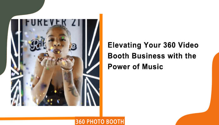 Elevating Your 360 Video Booth Business with the Power of Music ...