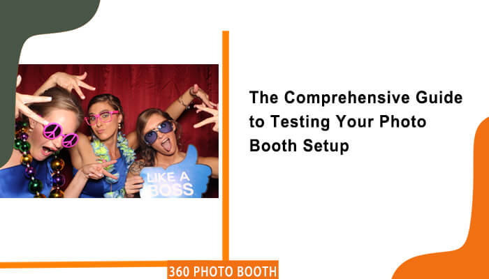 The Comprehensive Guide to Testing Your Photo Booth Setup – GO360BOOTH